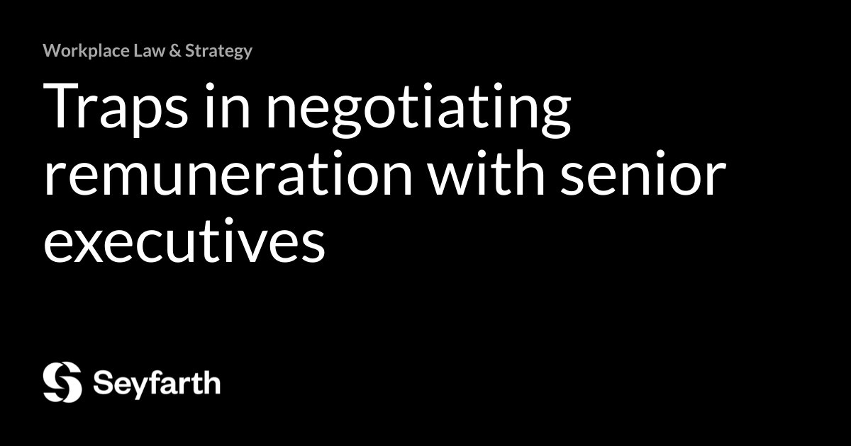 Traps in negotiating remuneration with senior executives | Workplace ...
