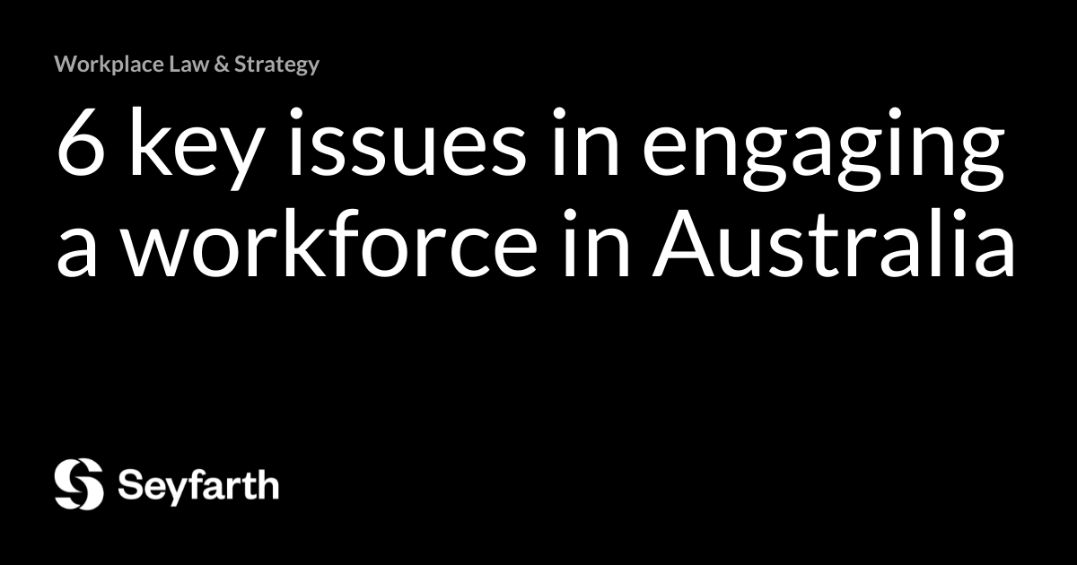 6 key issues in engaging a workforce in Australia | Workplace Law ...