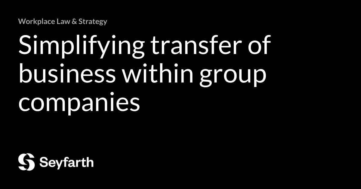 Simplifying transfer of business within group companies | Workplace Law ...