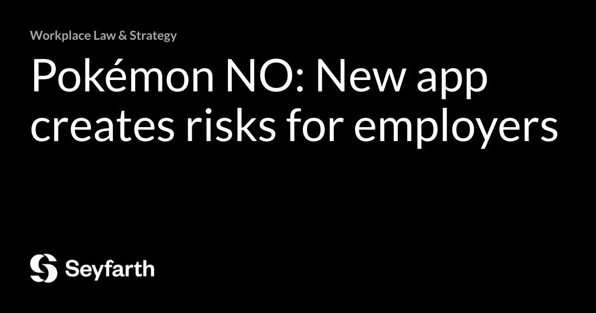 Pokémon NO: New app creates risks for employers | Workplace Law & Strategy