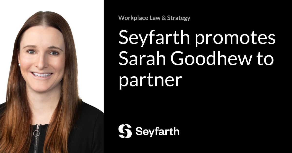 Seyfarth promotes Sarah Goodhew to partner | Workplace Law & Strategy
