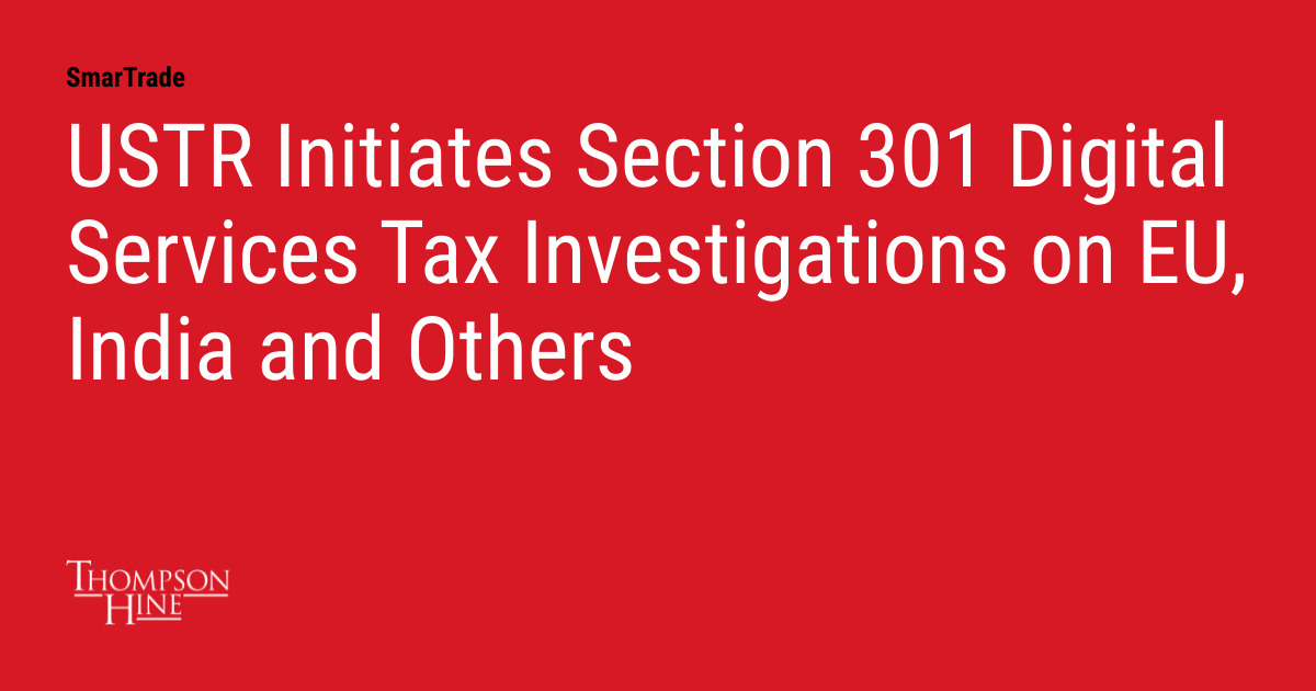 USTR Initiates Section 301 Digital Services Tax Investigations on EU ...
