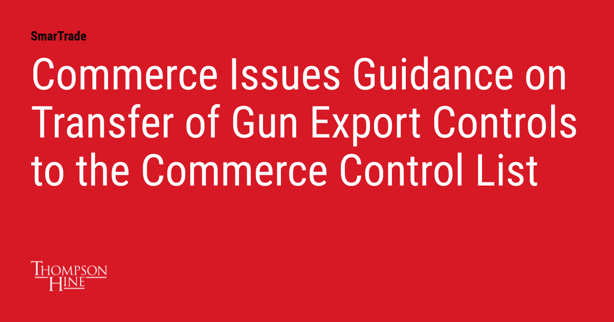 Commerce Issues Guidance on Transfer of Gun Export Controls to the ...