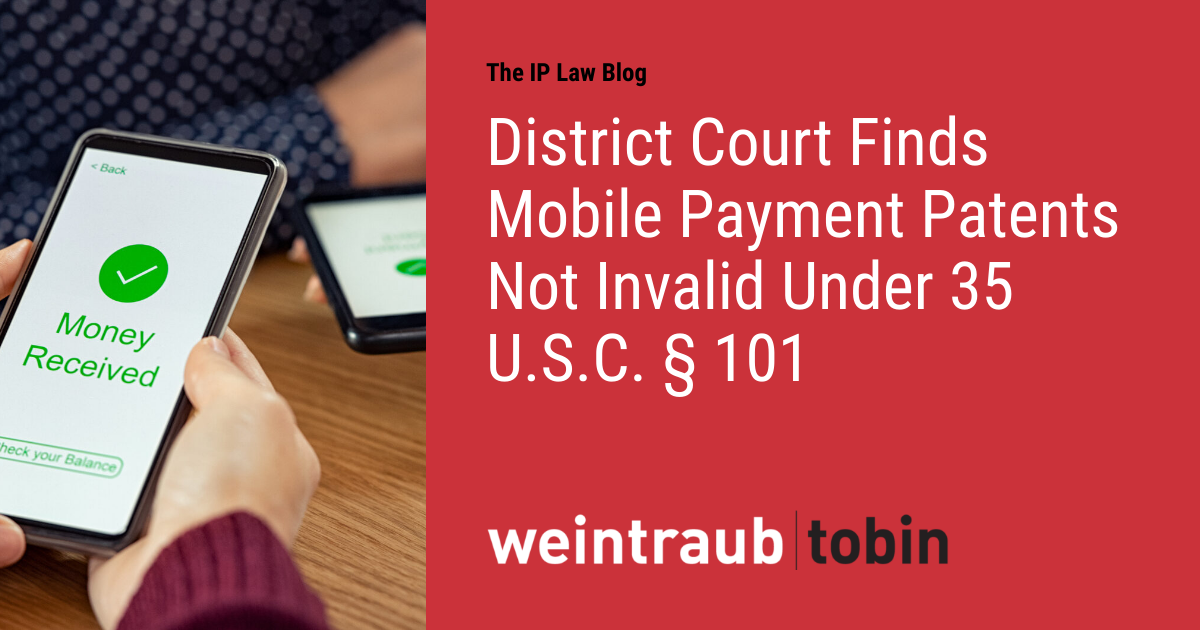 District Court Finds Mobile Payment Patents Not Invalid Under 35 U.S.C ...