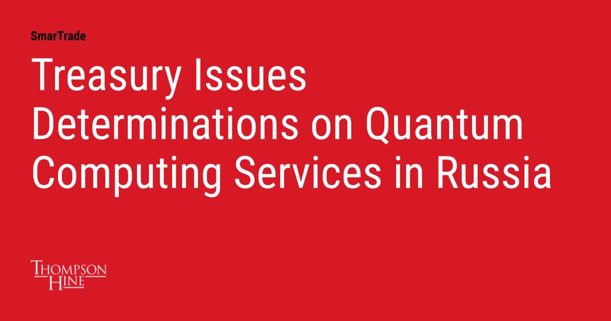 Treasury Issues Determinations on Quantum Computing Services in Russia ...