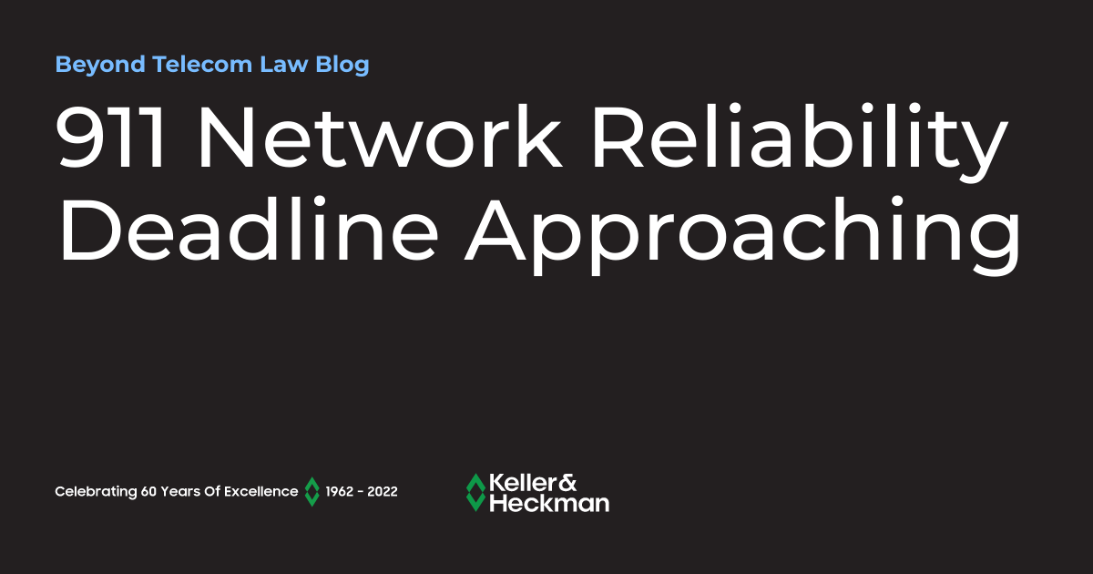 911 Network Reliability Deadline Approaching | Beyond Telecom Law Blog