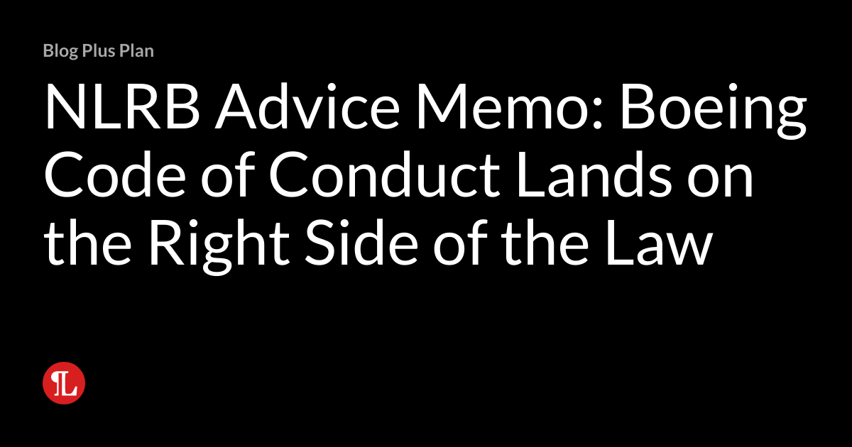 NLRB Advice Memo: Boeing Code of Conduct Lands on the Right Side of the ...