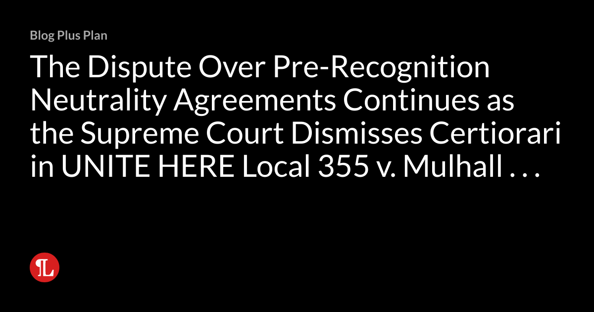 The Dispute Over Pre-Recognition Neutrality Agreements Continues as the ...