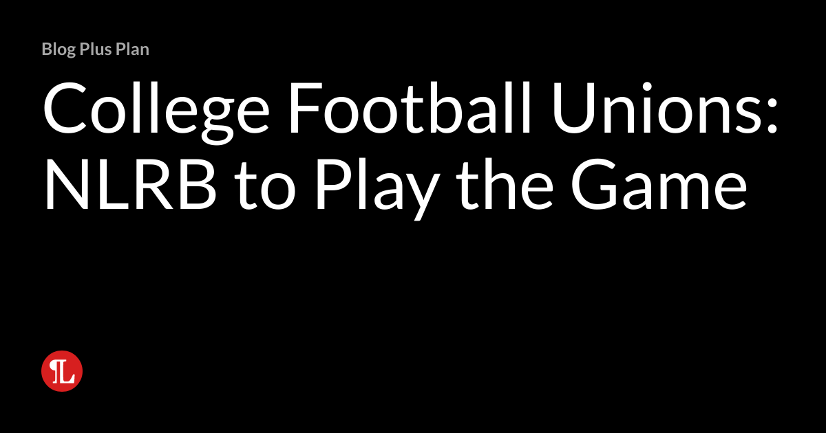 College Football Unions: NLRB to Play the Game | Management Writes ...