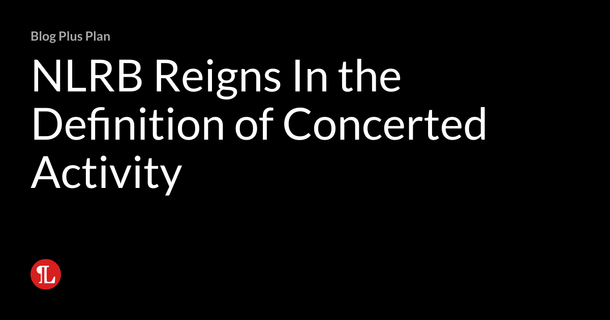 NLRB Reigns In the Definition of Concerted Activity | Management Writes ...