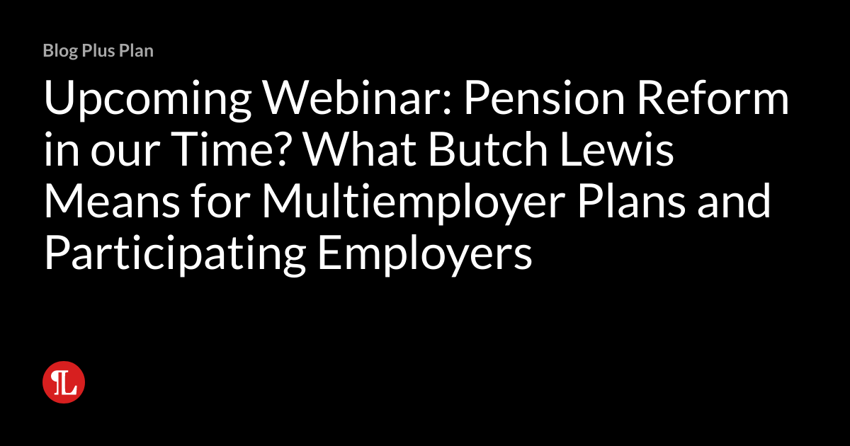 Upcoming Webinar: Pension Reform in our Time? What Butch Lewis Means ...