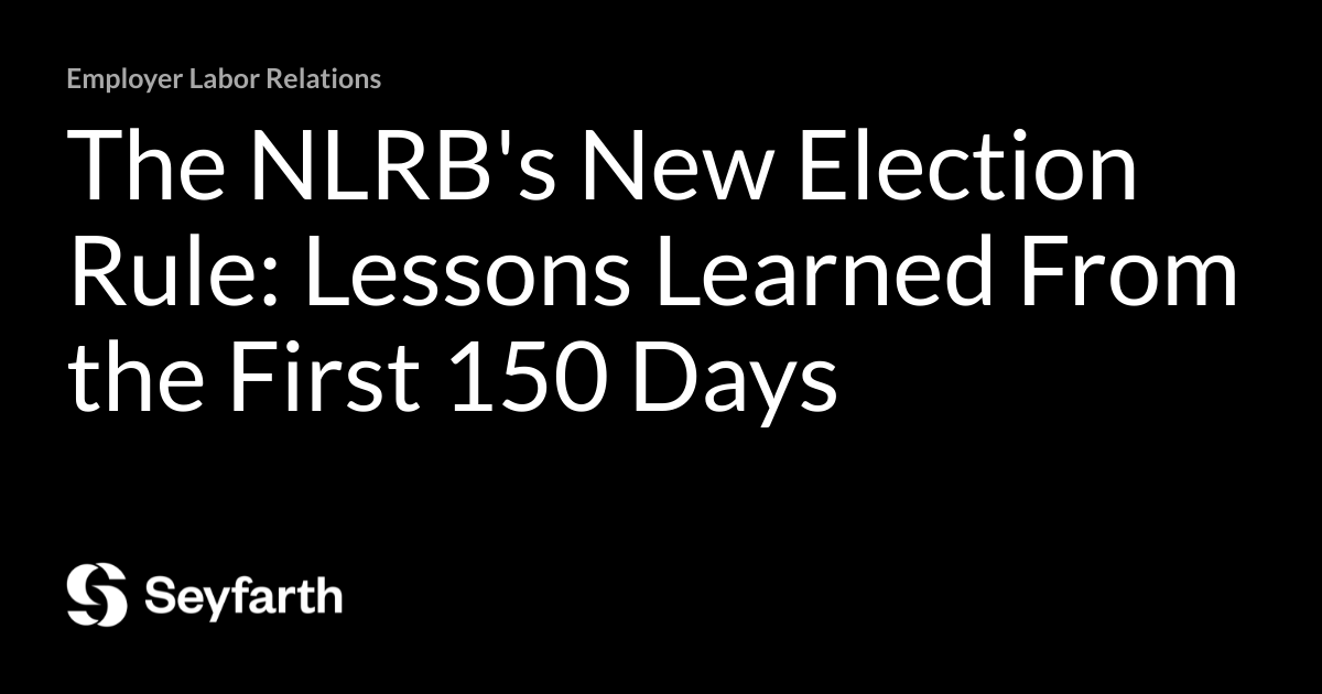 The NLRB's New Election Rule: Lessons Learned From the First 150 Days ...