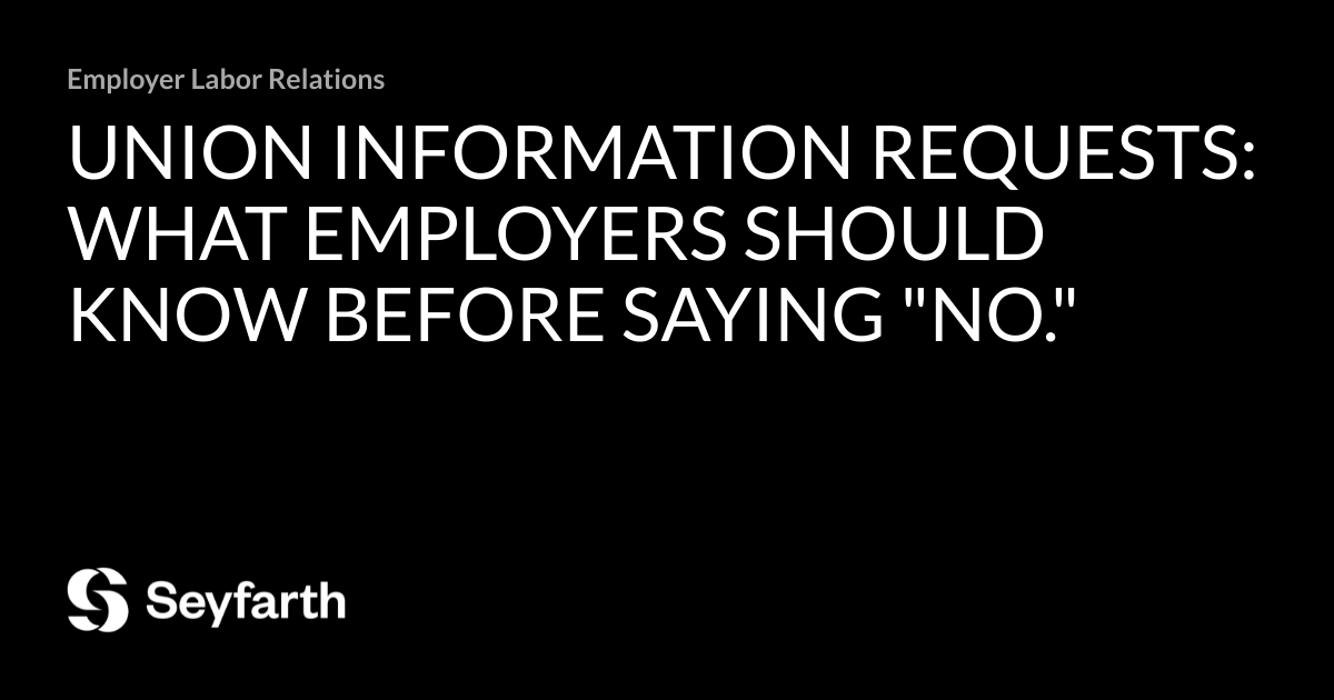 UNION INFORMATION REQUESTS: WHAT EMPLOYERS SHOULD KNOW BEFORE SAYING ...