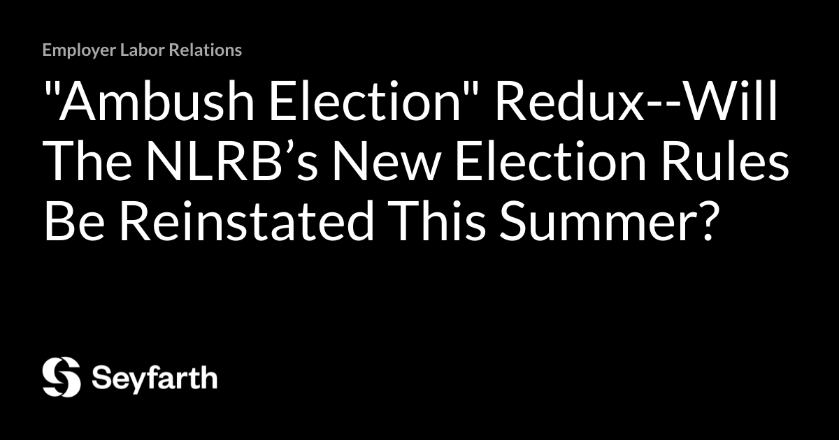 "Ambush Election" Redux--Will The NLRB’s New Election Rules Be ...
