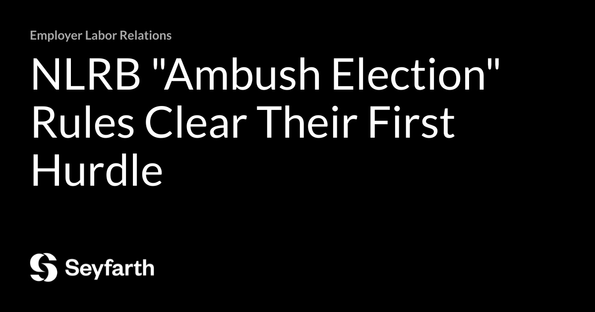 NLRB "Ambush Election" Rules Clear Their First Hurdle | Management ...