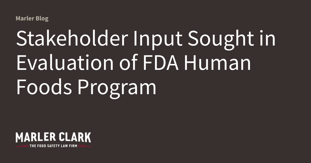 Stakeholder Input Sought in Evaluation of FDA Human Foods Program ...