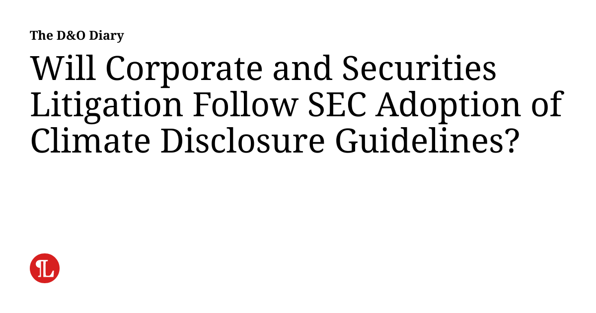 Will Corporate and Securities Litigation Follow SEC Adoption of Climate ...