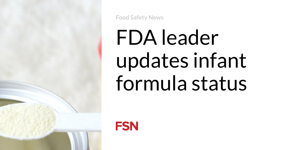FDA leader updates infant formula status | Food Safety News