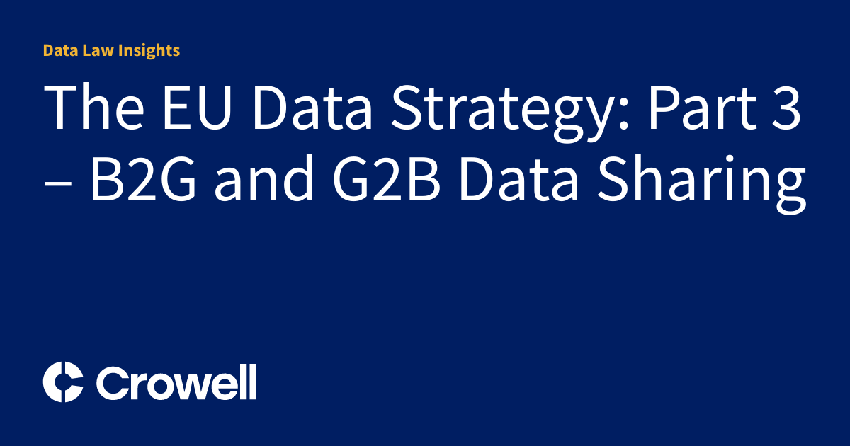 The EU Data Strategy: Part 3 – B2G and G2B Data Sharing | Data Law Insights