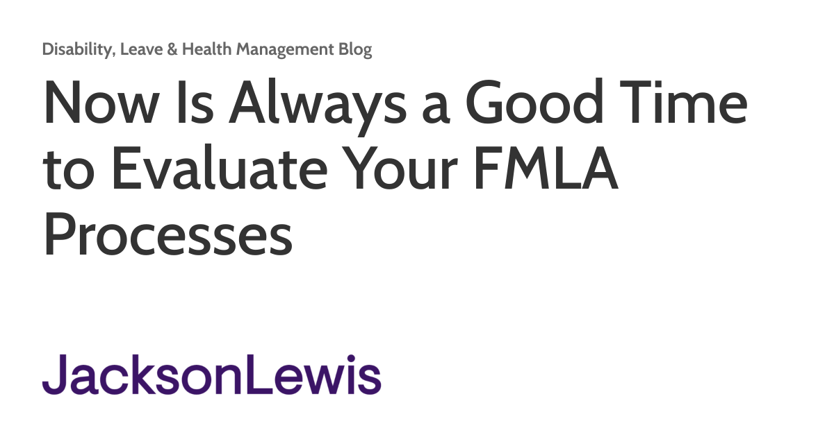 Now Is Always a Good Time to Evaluate Your FMLA Processes | Disability ...