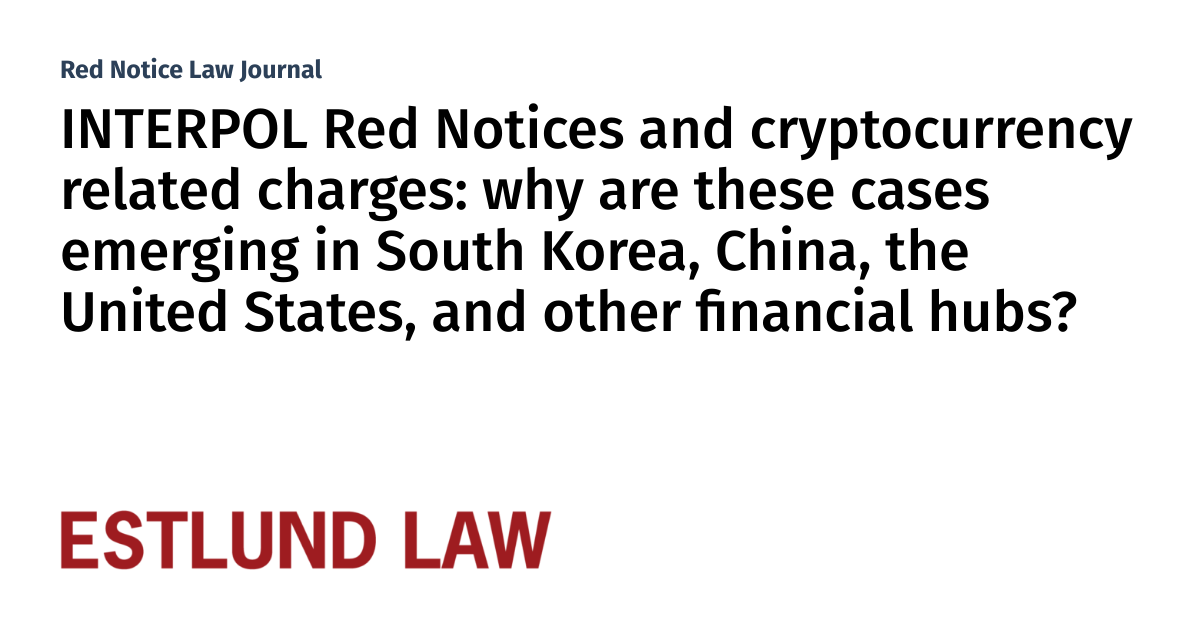 INTERPOL Red Notices and cryptocurrency related charges: why are these ...