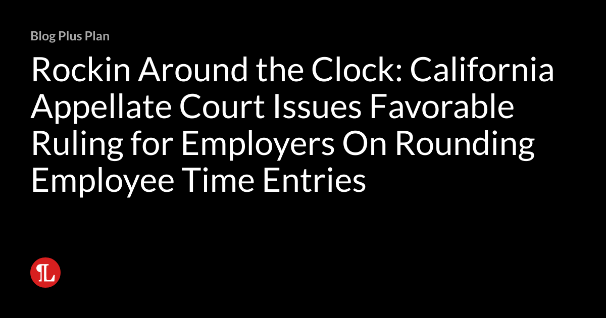 Rockin Around the Clock: California Appellate Court Issues Favorable ...