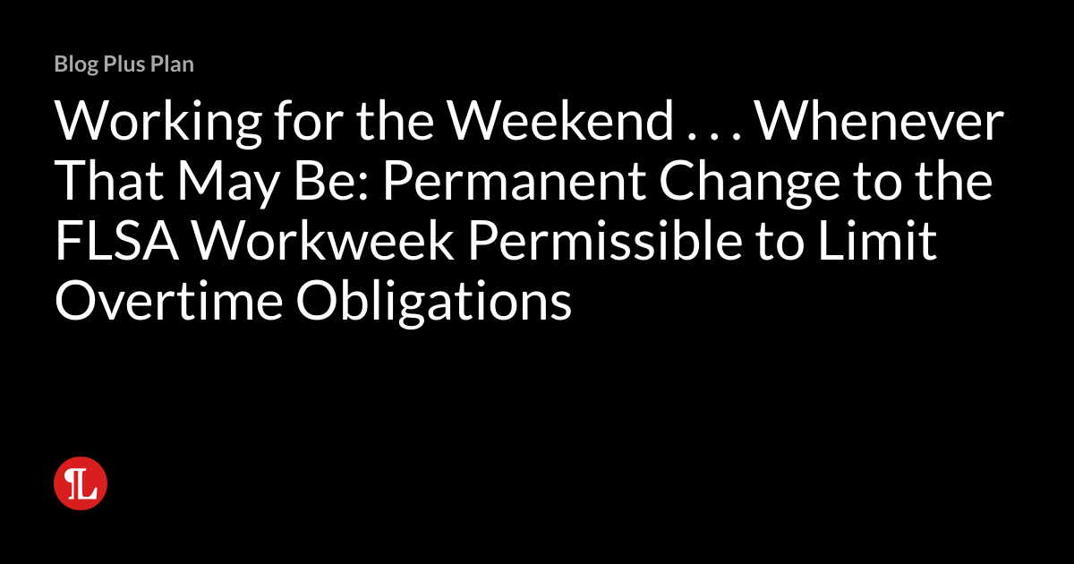 Working for the Weekend . . . Whenever That May Be: Permanent Change to ...
