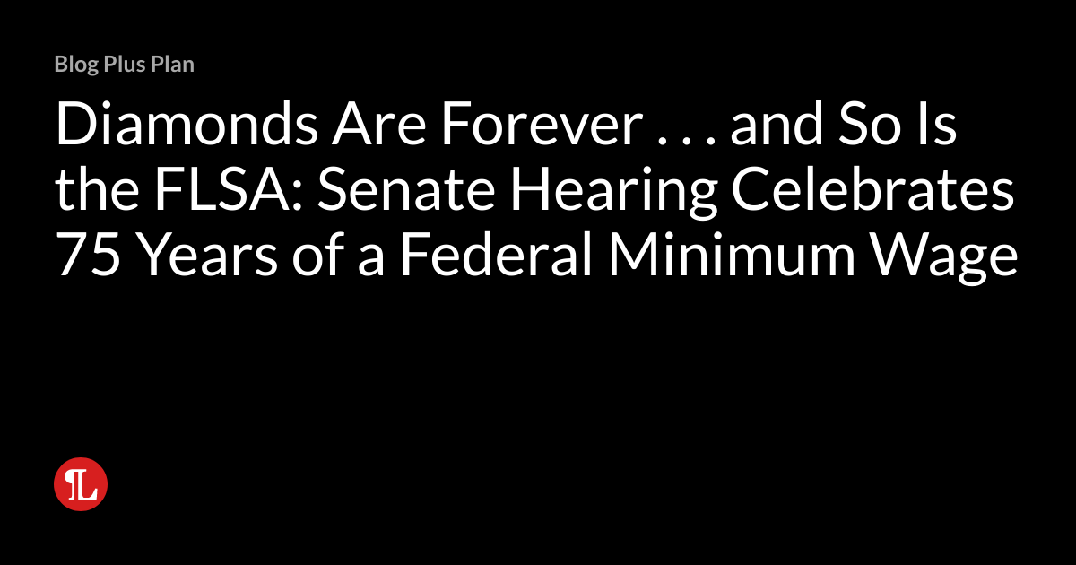 Diamonds Are Forever . . . and So Is the FLSA: Senate Hearing ...