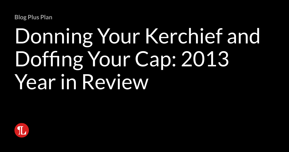 Donning Your Kerchief and Doffing Your Cap: 2013 Year in Review | Wage ...