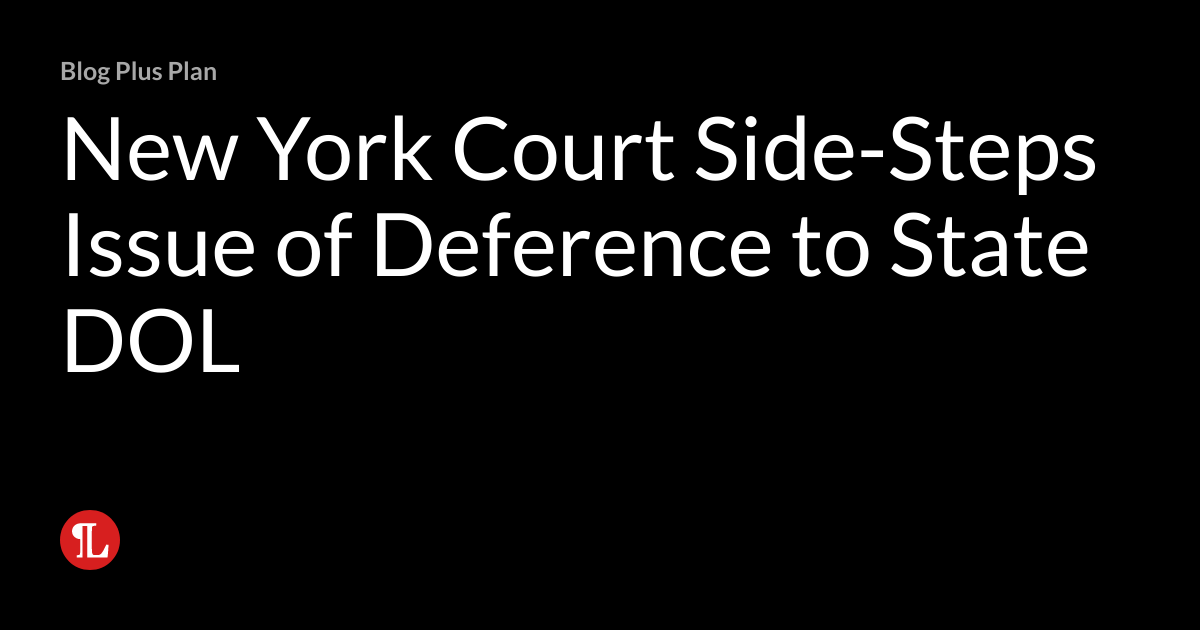 New York Court Side-Steps Issue of Deference to State DOL | Wage & Hour ...