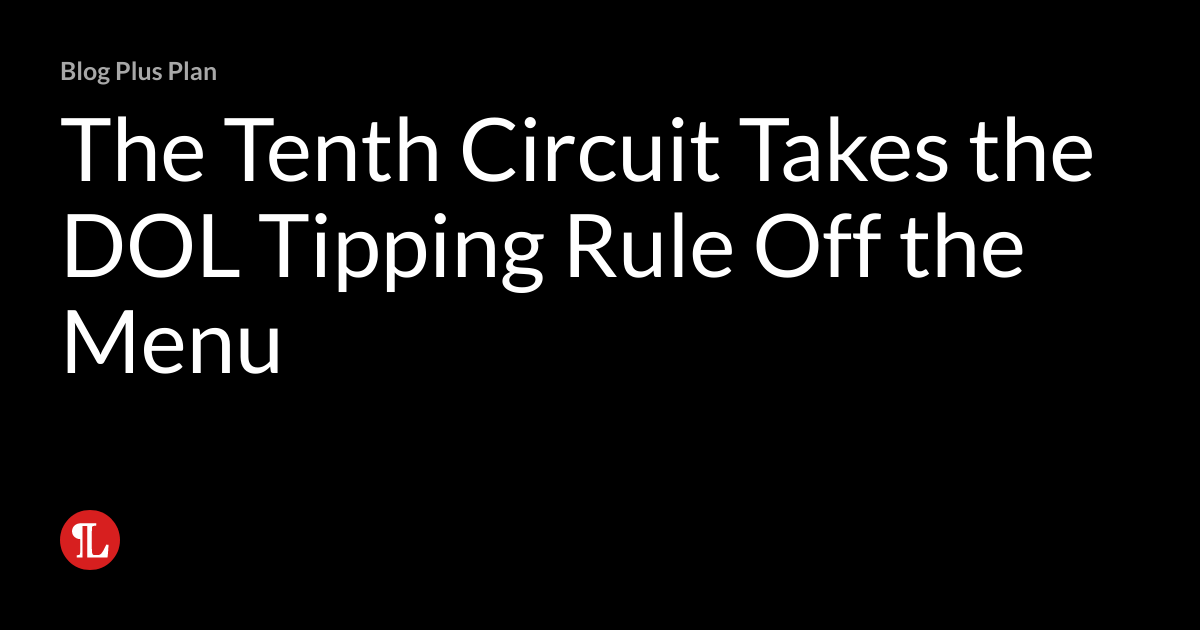 The Tenth Circuit Takes the DOL Tipping Rule Off the Menu | Wage & Hour ...