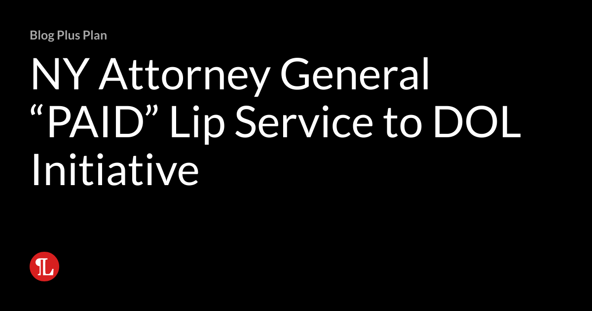 NY Attorney General “PAID” Lip Service to DOL Initiative | Wage & Hour ...