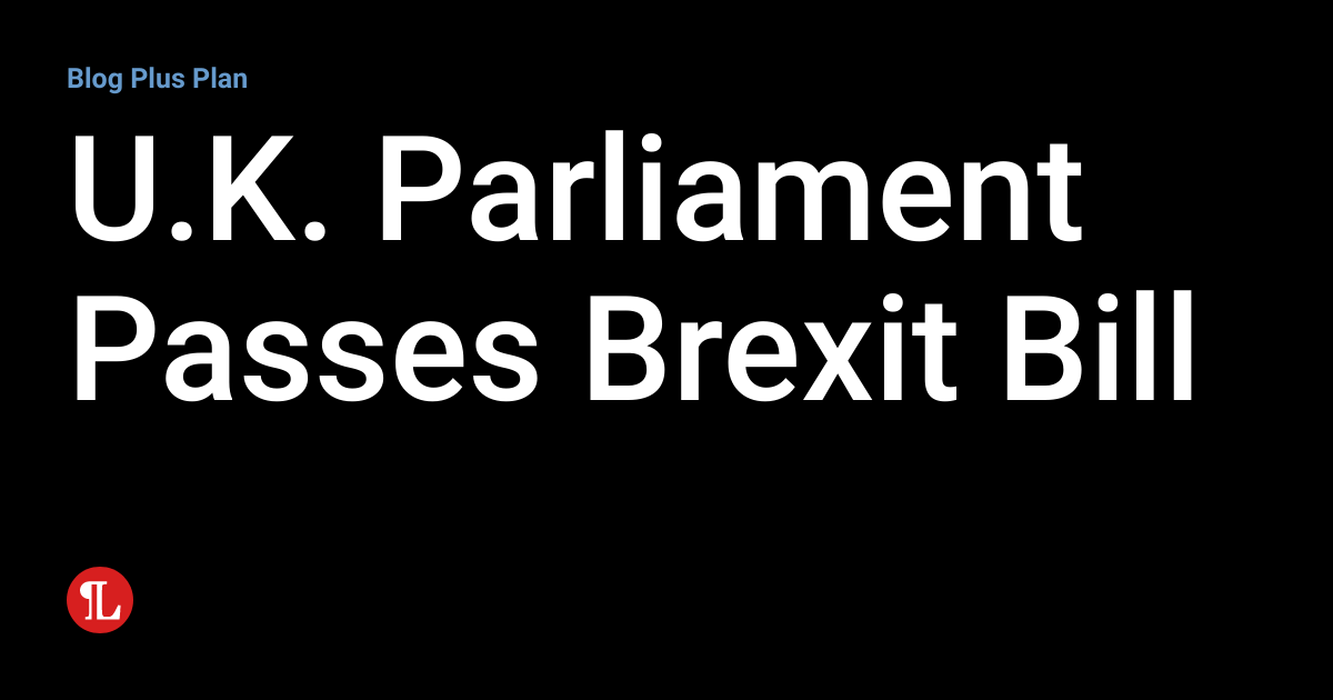 U.K. Parliament Passes Brexit Bill | Through The Immigration Lens
