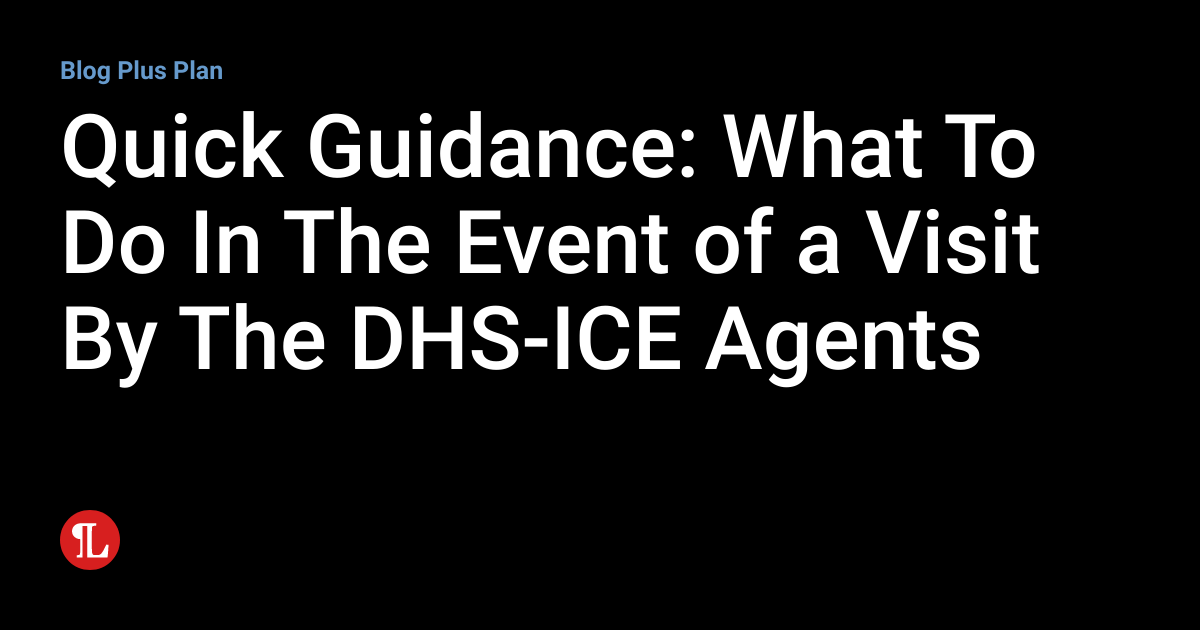 Quick Guidance: What To Do In The Event of a Visit By The DHS-ICE ...