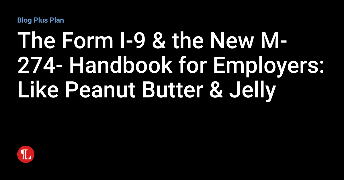 The Form I-9 & the New M-274- Handbook for Employers: Like Peanut ...