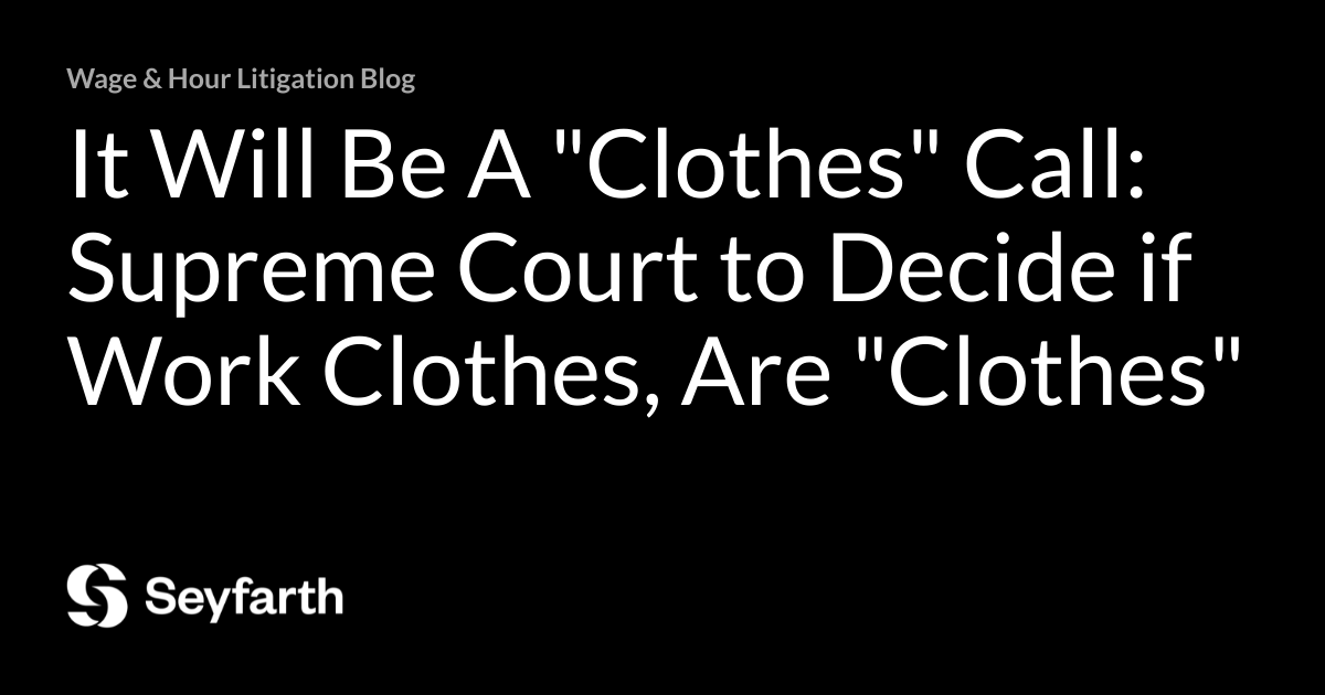 It Will Be A "Clothes" Call: Supreme Court to Decide if Work Clothes ...