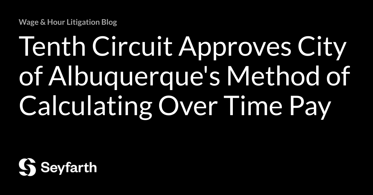 Tenth Circuit Approves City of Albuquerque's Method of Calculating Over ...