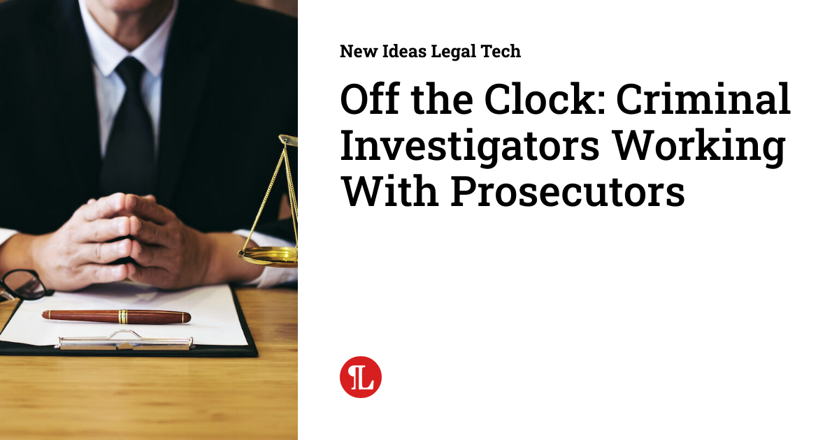 Off the Clock: Criminal Investigators Working With Prosecutors | New ...