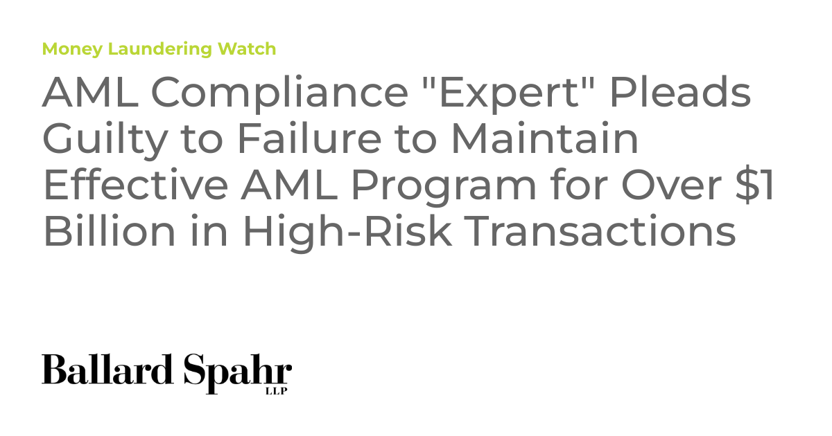 AML Compliance "Expert" Pleads Guilty to Failure to Maintain Effective ...