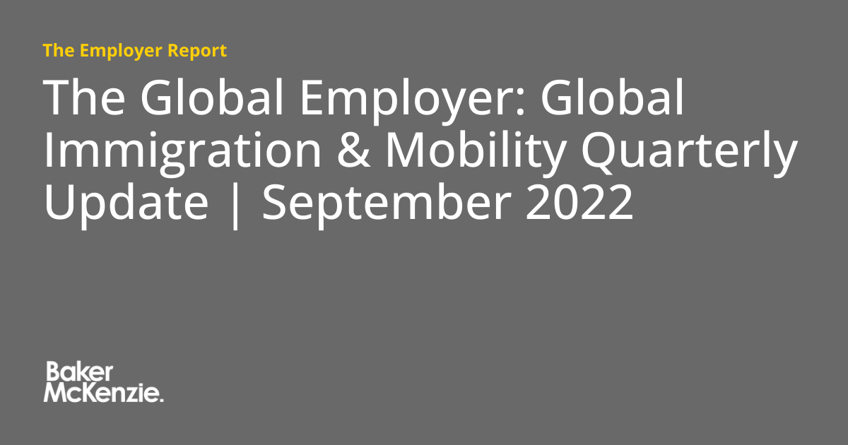 The Global Employer: Global Immigration & Mobility Quarterly Update | September 2022 | The ...