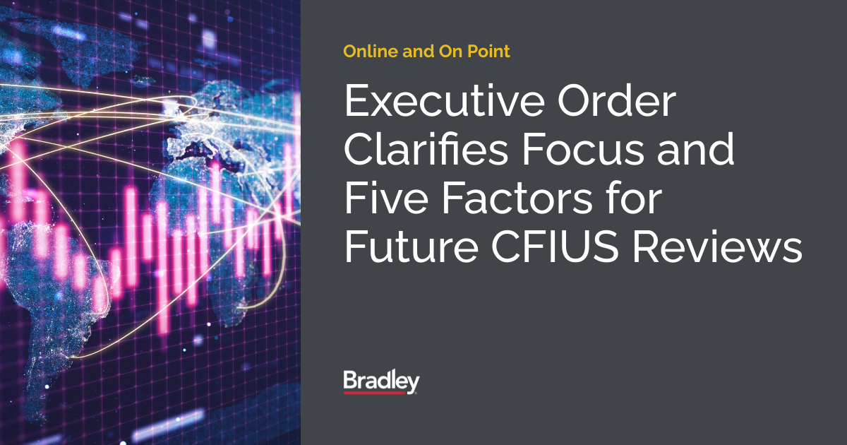 Executive Order Clarifies Focus and Five Factors for Future CFIUS ...