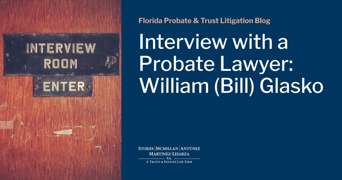 Interview with a Probate Lawyer: William (Bill) Glasko | Florida ...