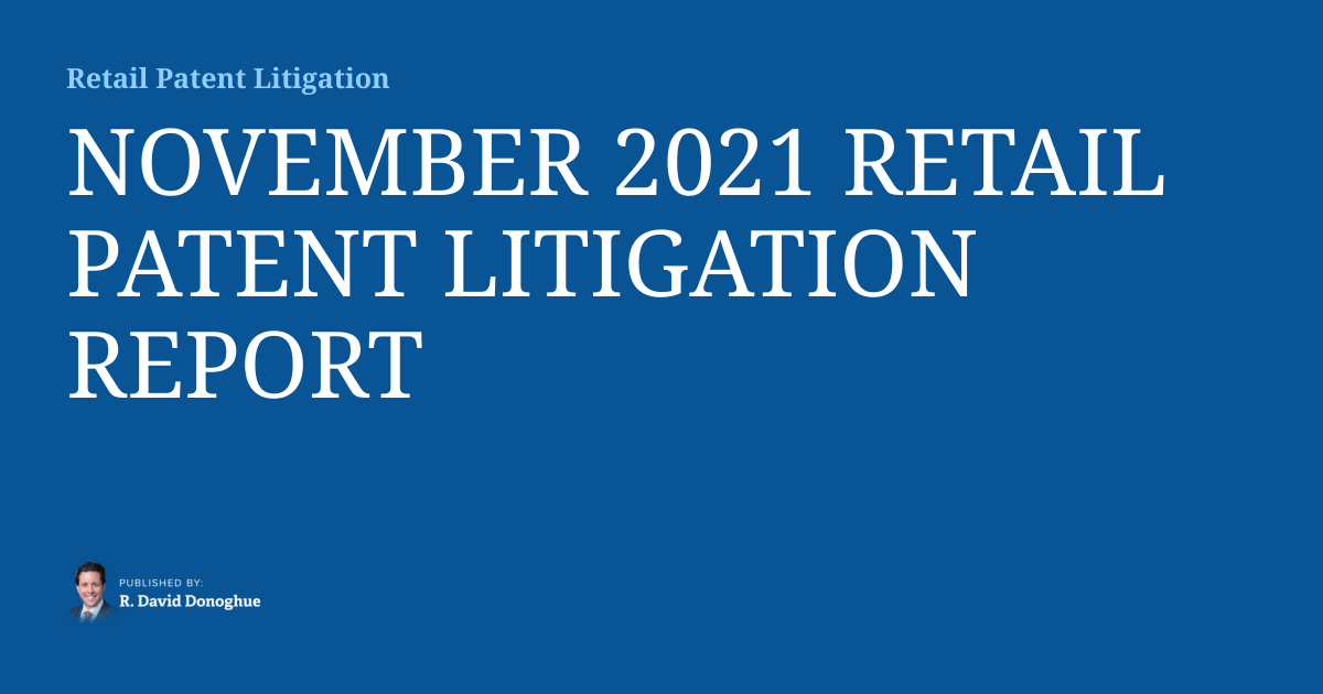 NOVEMBER 2021 RETAIL PATENT LITIGATION REPORT | Retail Patent Litigation