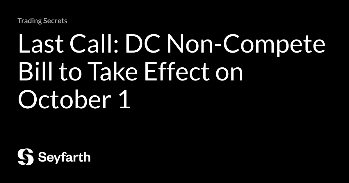 Last Call: DC Non-Compete Bill to Take Effect on October 1 | Seyfarth ...