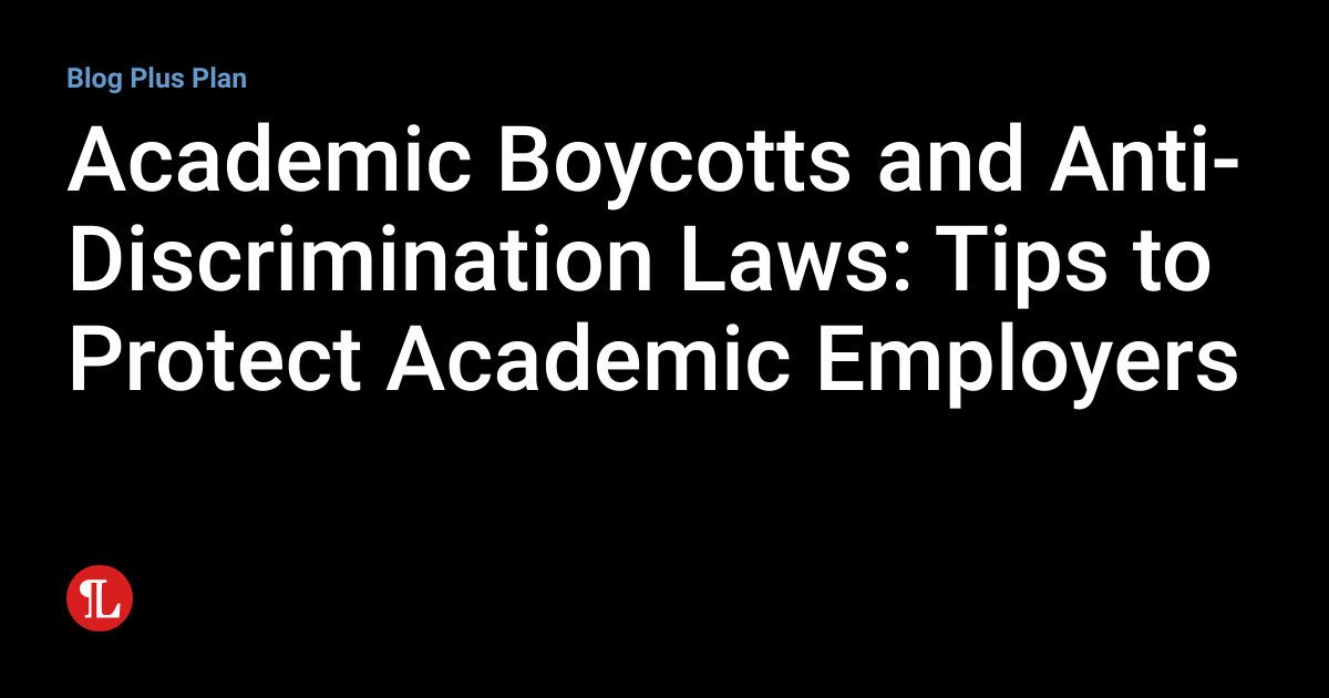 Academic Boycotts and Anti-Discrimination Laws: Tips to Protect ...