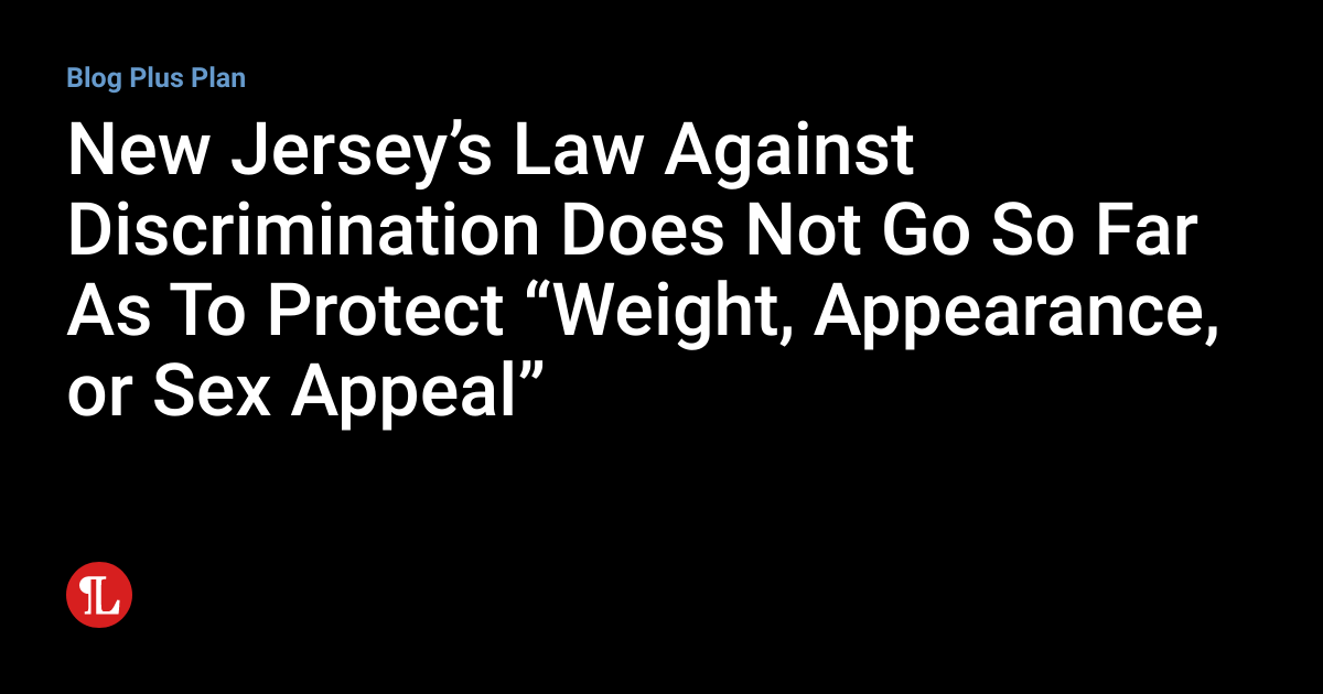 New Jersey’s Law Against Discrimination Does Not Go So Far As To ...