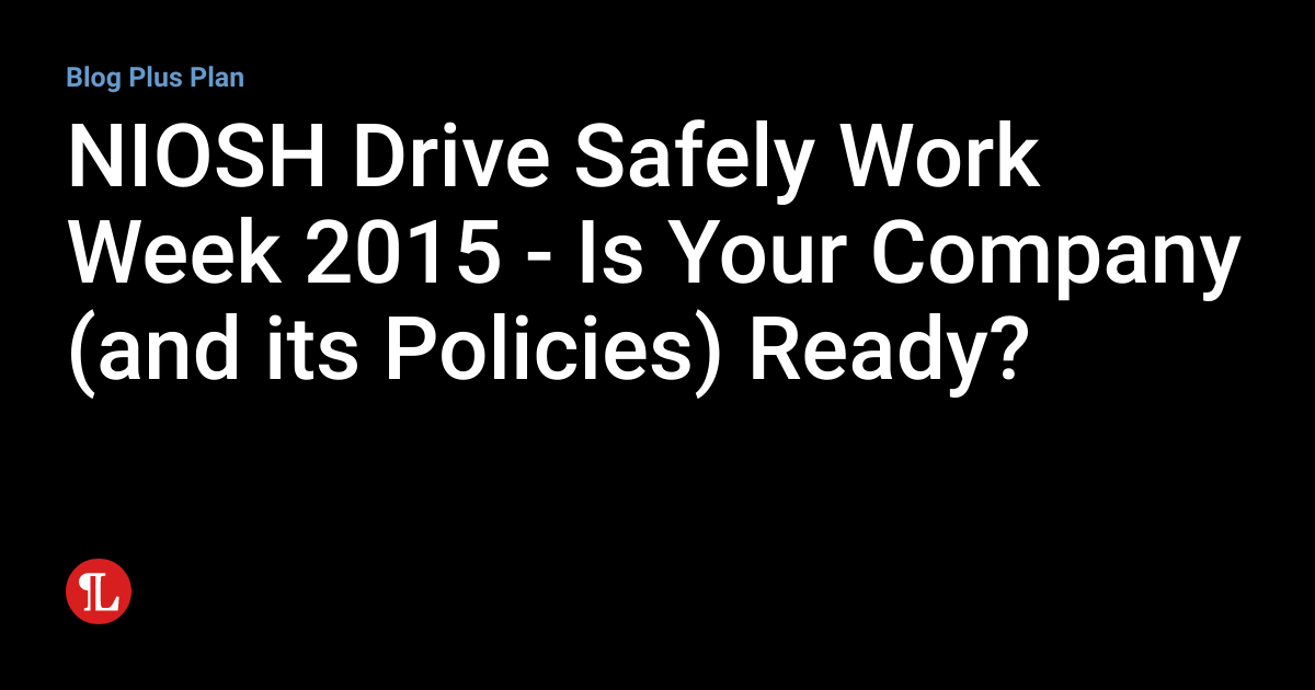 NIOSH Drive Safely Work Week 2015 - Is Your Company (and its Policies ...