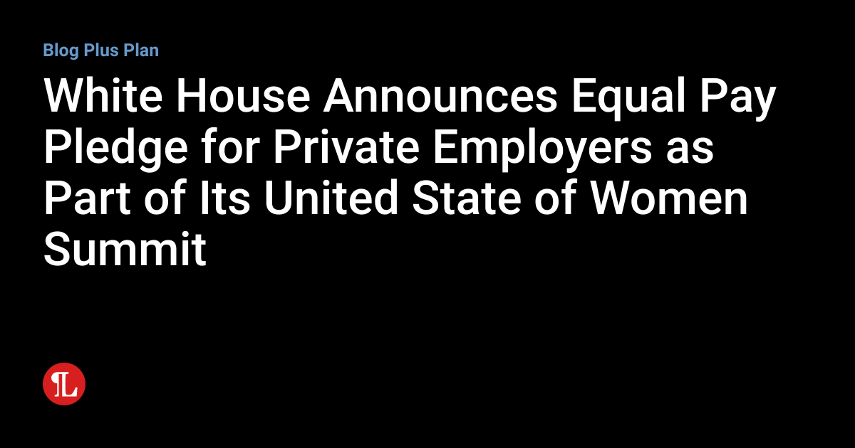 White House Announces Equal Pay Pledge for Private Employers as Part of ...