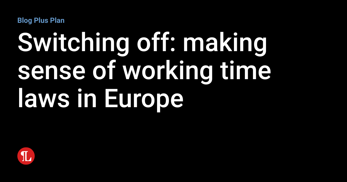 Switching off: making sense of working time laws in Europe | Employment ...