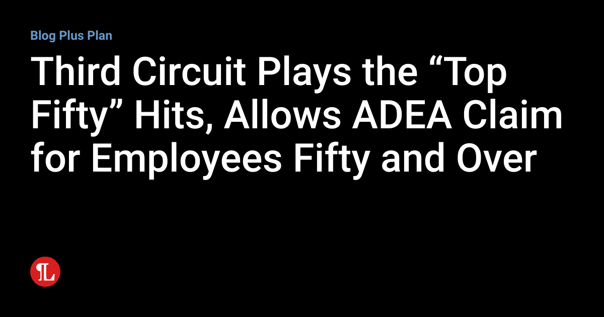 Third Circuit Plays the “Top Fifty” Hits, Allows ADEA Claim for ...
